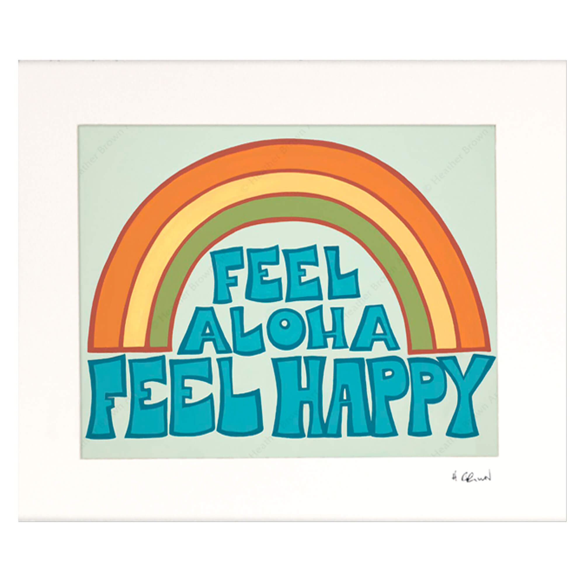 Feel Aloha Feel Happy Matted - Matted Paper Print - Heather Brown Art